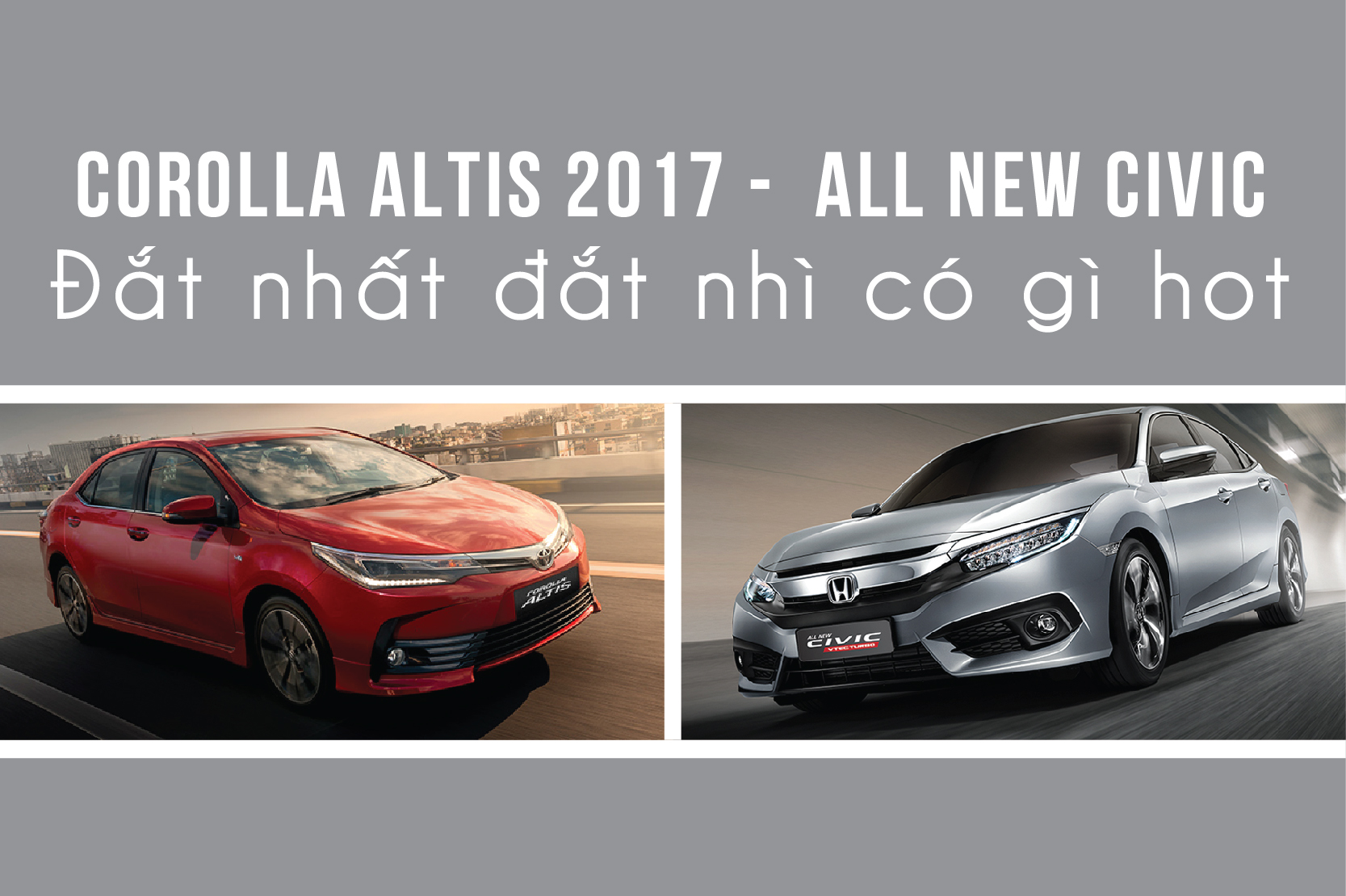 Corolla Altis 2.0V 2017 và Honda Civic 1.5 - "kẻ tám lạng người nửa cân"