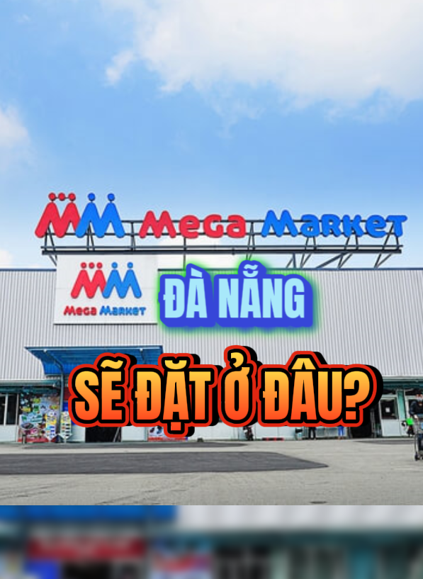 Trung tâm thương mại MM Mega Market Đà Nẵng sẽ đặt ở đâu?